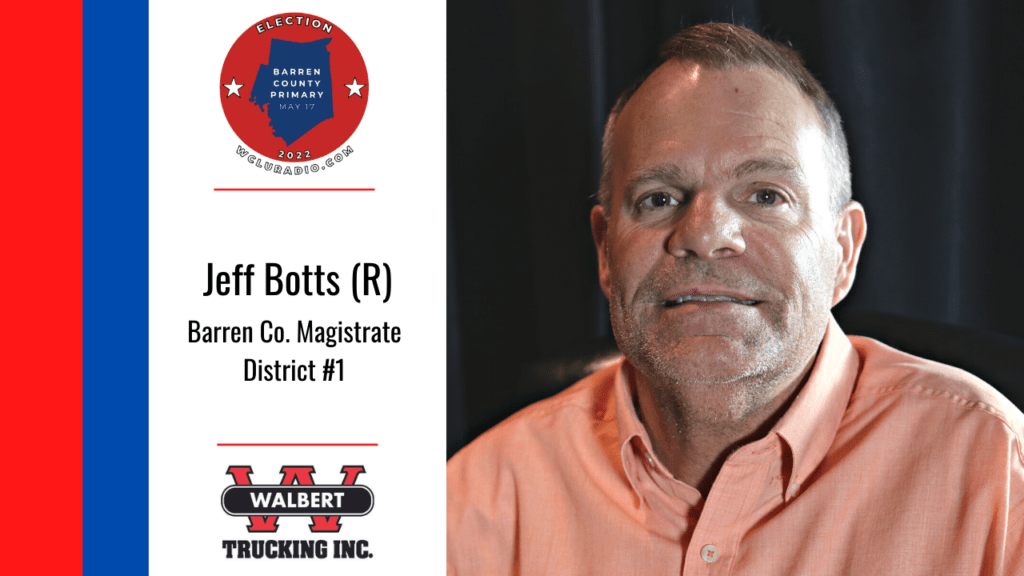 Jeff Botts — Barren Co. Magistrate District 1 candidate | WCLU Radio