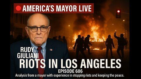 America's Mayor Live (686): Riots in Los Angeles | Rudy Giuliani Common ...