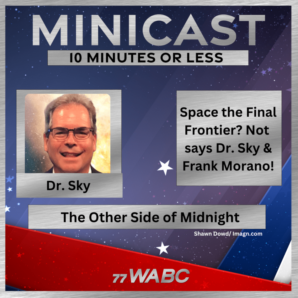 Space the Final Frontier? Not says Dr. Sky & Frank Morano! – 77 WABC