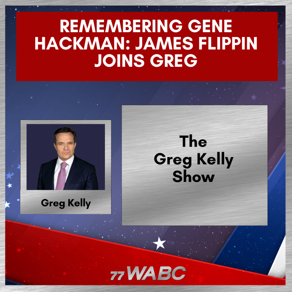 Remembering Gene Hackman: James Flippin joins Greg – 77 WABC
