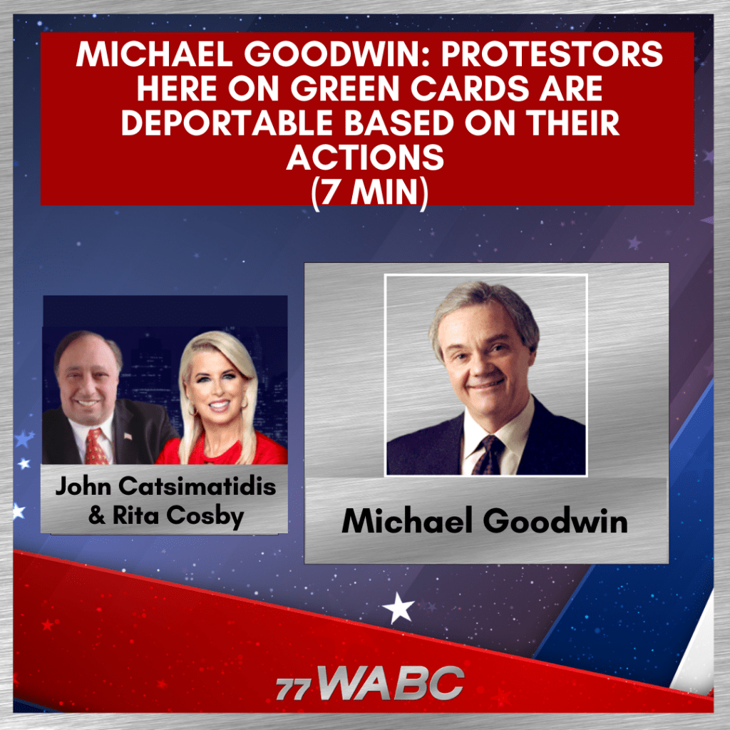 Michael Goodwin: Protestors Here on Green Cards are Deportable Based on ...