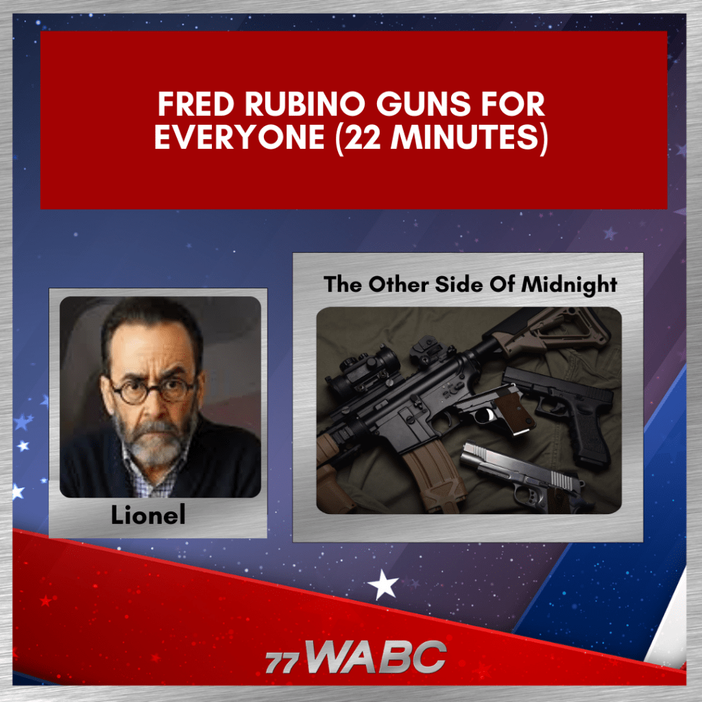 Fred Rubino Guns for Everyone (22 minutes) – 77 WABC