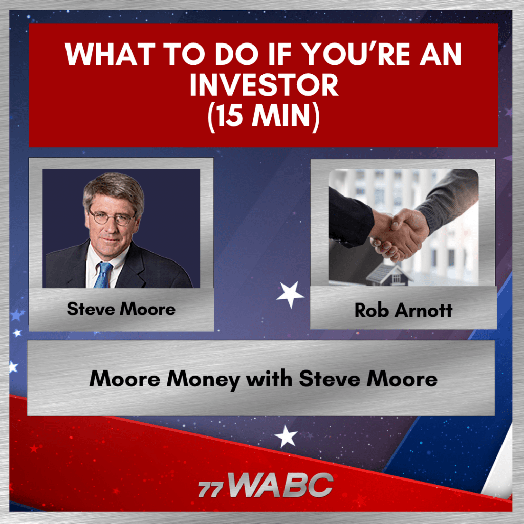Steve Moore: What To Do If You’re an Investor (15 Min) – 77 WABC
