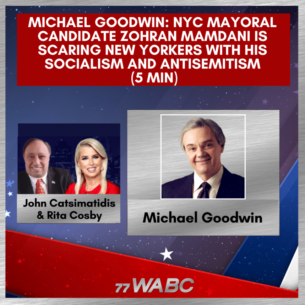 Michael Goodwin: NYC Mayoral Candidate Zohran Mamdani is Scaring New ...