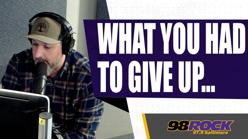 What Did You Have to Give Up? | 98 Rock Online