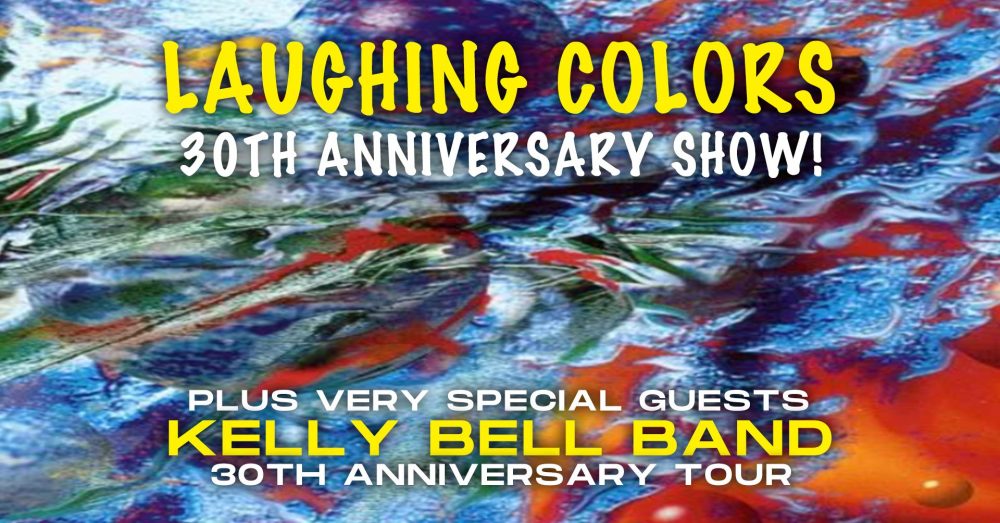 Laughing Colors 30th Anniversary Show with Kelly Bell Band at The ...