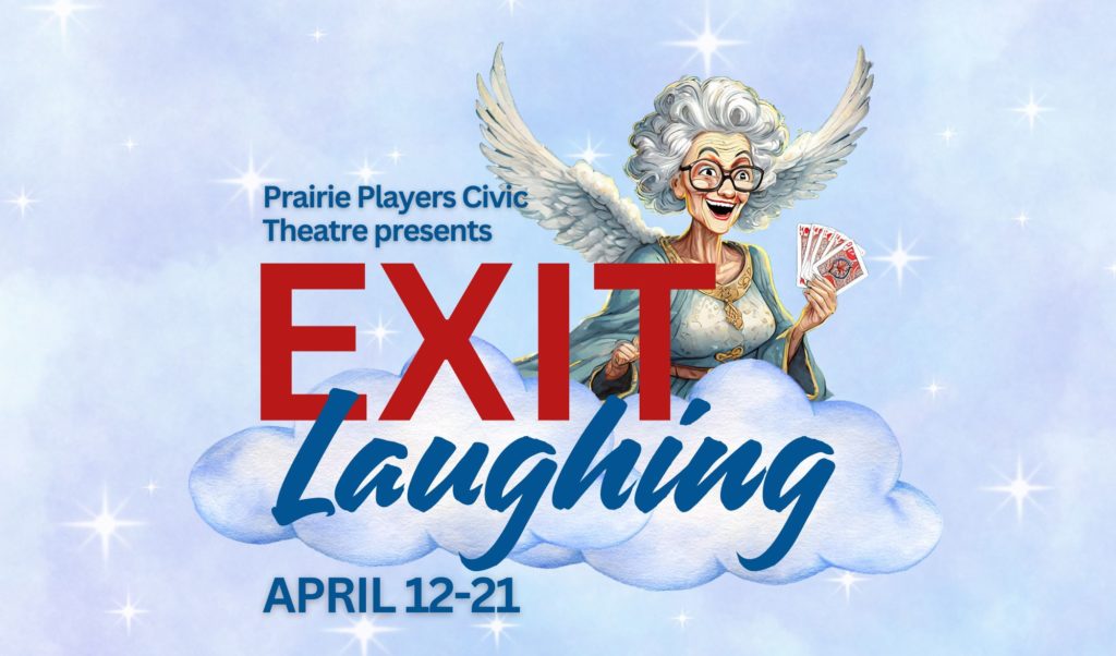 Exit Laughing presented by Prairie Players Civic Theatre – WGIL 93.7 FM ...